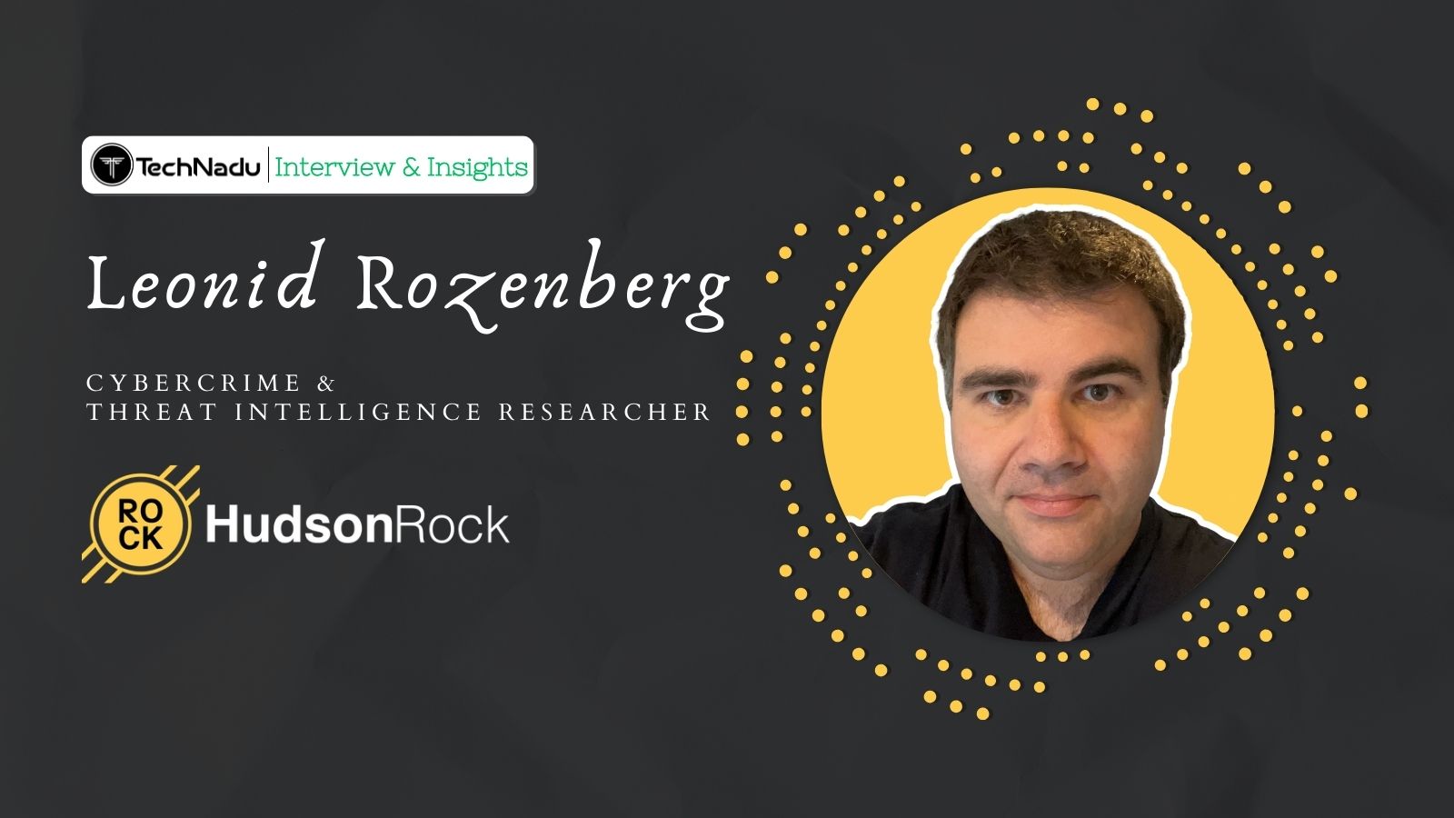 Hudson Rock’s Cybercrime and Threat Intelligence Researcher, Leonid Rozenberg, Shares Insights ...